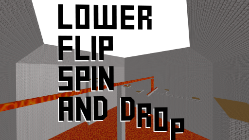 Lower, Flip, Spin, And Drop...
