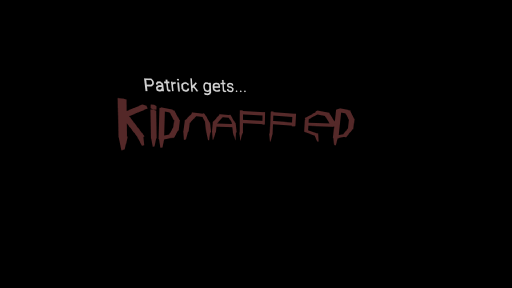 Patrick gets... KIDNAPPED!